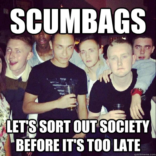 Scumbags memes | quickmeme