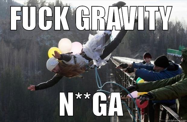 Fuck gravity - quickmeme