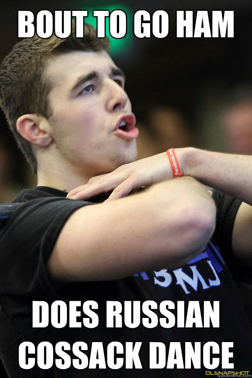 bout to go ham does russian cossack dance - Misc - quickmeme