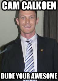 Cam Calkoen Dude your awesome - Your Awesome - quickmeme