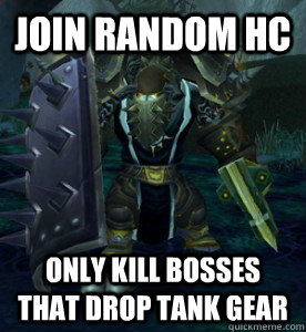 Join random HC Only kill bosses that drop tank gear - Scumbag Tank - quickmeme