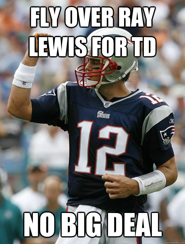 fly over ray lewis for td no big deal - Almighty Tom Brady - quickmeme