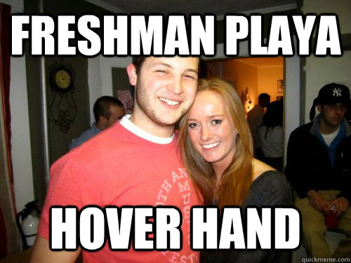 freshman playa hover hand - Freshman Couple - quickmeme