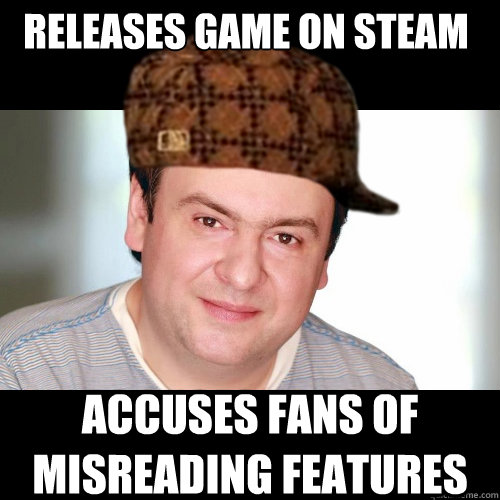 Releases game on steam accuses fans of misreading features - Scumbag Sergey - quickmeme