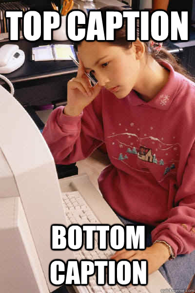 top caption bottom caption - I must let the internet know - quickmeme