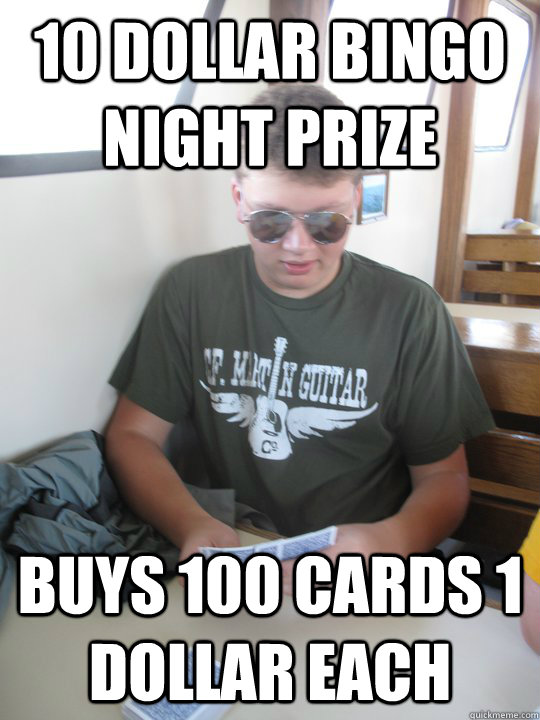 10 dollar bingo night prize buys 100 cards 1 dollar each - Try Hard Shuler - quickmeme