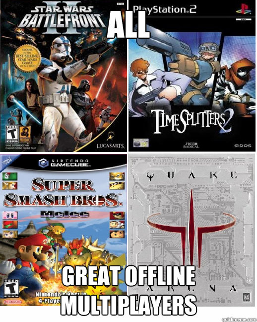 ALL GREAT OFFLINE MULTIPLAYERS - Misc - quickmeme