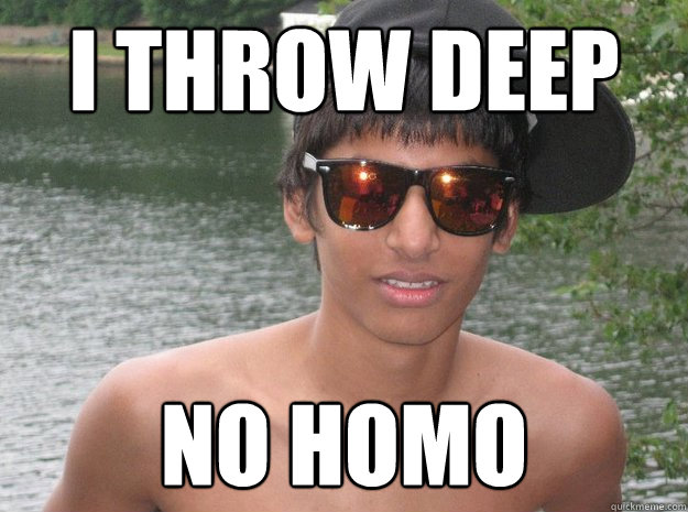 I throw deep No Homo - nohomo kid - quickmeme