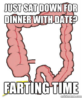 Just sat down for dinner with date? FARTING TIME - Scumbag Bowels - quickmeme