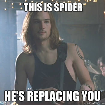 This is Spider He's replacing you - Misc - quickmeme