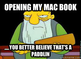 opening my mac book you better believe that's a paddlin - wallpaper - quickmeme