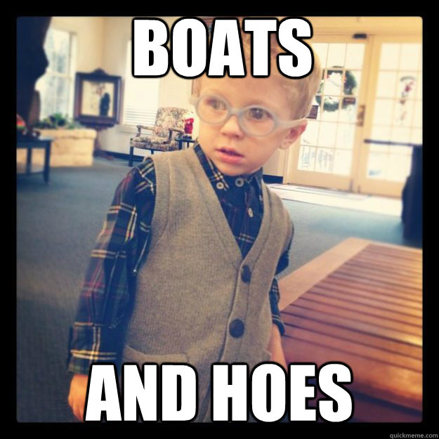 Boats And hoes - Misc - quickmeme
