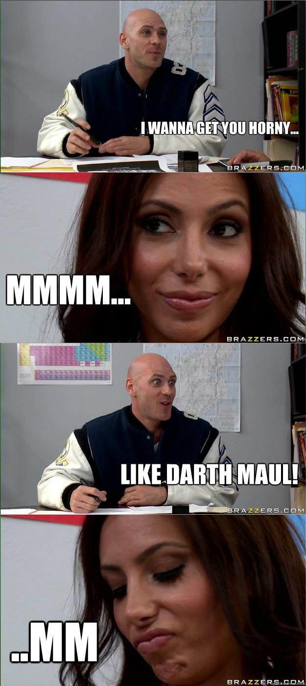 I wanna get you horny... mmmm... like Darth Maul! ..MM - Misc - quickmeme