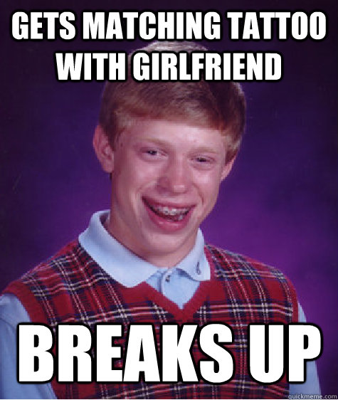 Gets matching tattoo with girlfriend breaks up - Misc - quickmeme