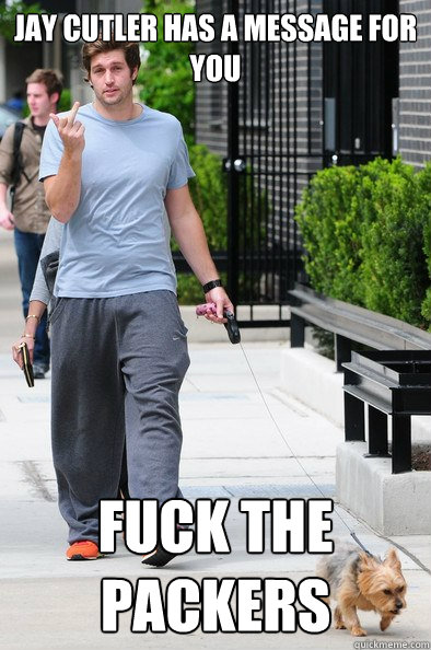 jay cutler has a message for you Fuck the packers - Misc - quickmeme
