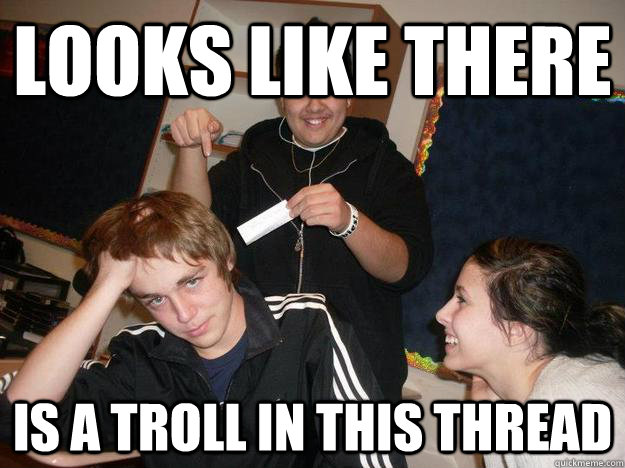 looks like there is a troll in this thread - Doug Trollman - quickmeme