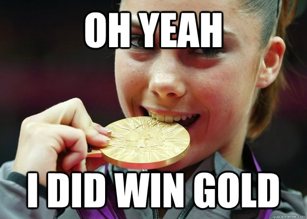 oh yeah i did win gold - Misc - quickmeme