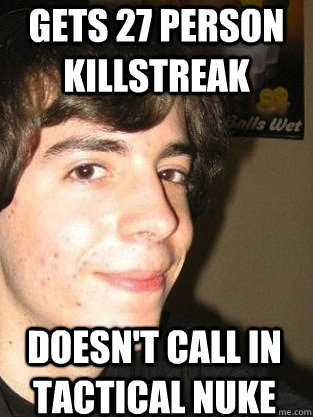 Gets 27 person killstreak Doesn't call in tactical nuke - Misc - quickmeme
