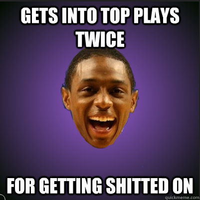 Gets into top plays twice for getting shitted on - Bad Luck Brandon - quickmeme
