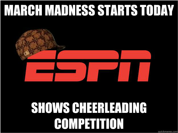 March Madness starts today Shows Cheerleading Competition - Misc - quickmeme