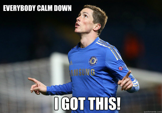 EVERYBODY CALM DOWN I GOT THIS! - Fernando Torres Europa League - quickmeme