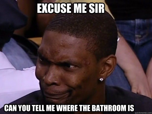 Excuse me sir Can you tell me where the bathroom is - Misc - quickmeme