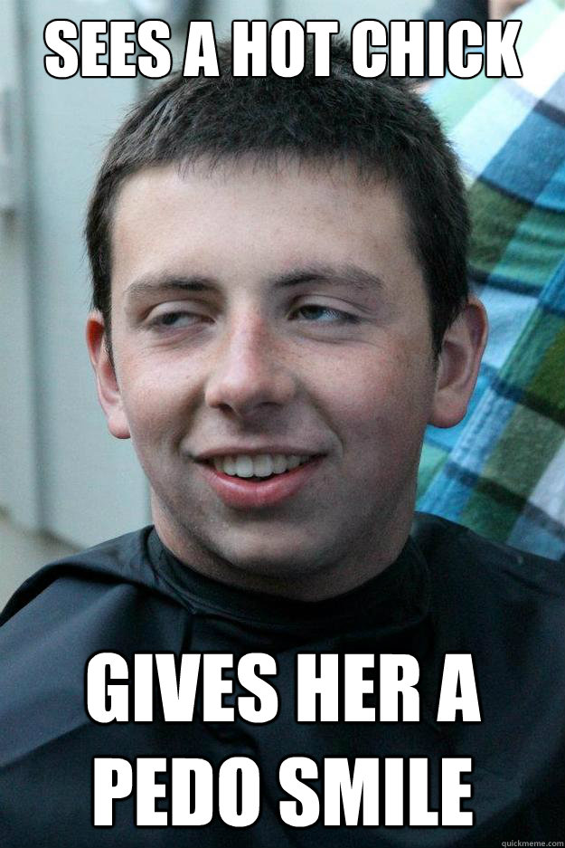 Sees a hot chick Gives her a Pedo smile - Misc - quickmeme