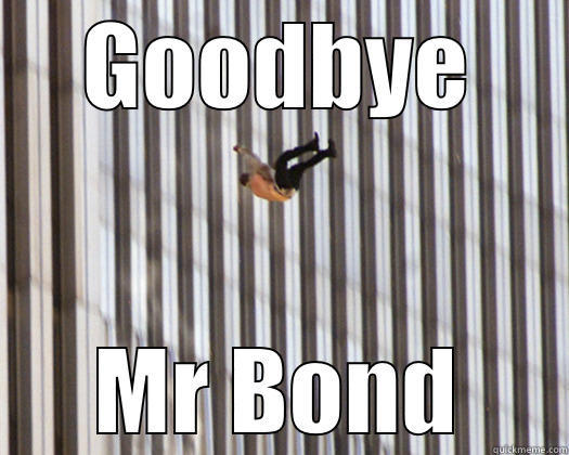 Goodbye Mr Bond - quickmeme