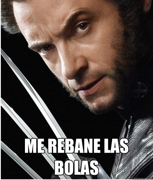 me rebane las bolas - Wolver claws - quickmeme