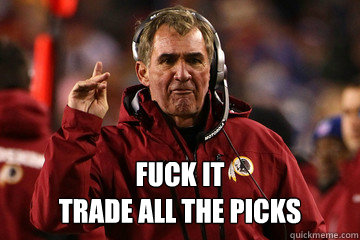 fuck it trade all the picks - Misc - quickmeme