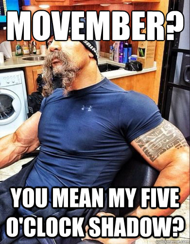 Movember? you mean my five O'clock shadow? - Overly Manly Duayne Johnson - quickmeme
