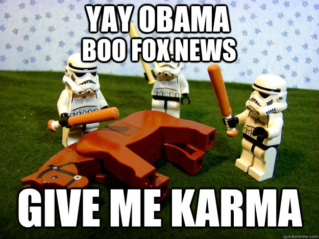Yay Obama give me karma Boo Fox News - Misc - quickmeme