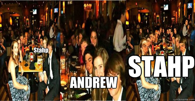 Stahp ANDREW STAHP - Misc - quickmeme