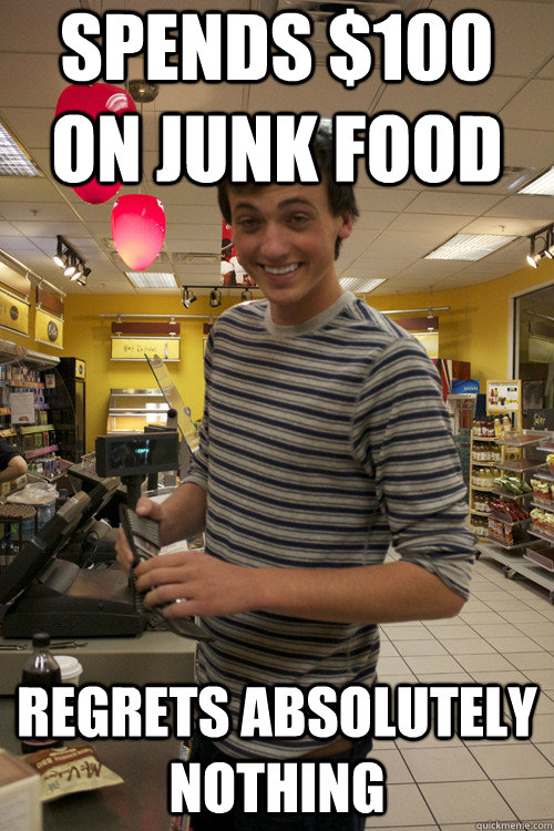 Spends $100 on Junk food Regrets absolutely nothing - Misc - quickmeme