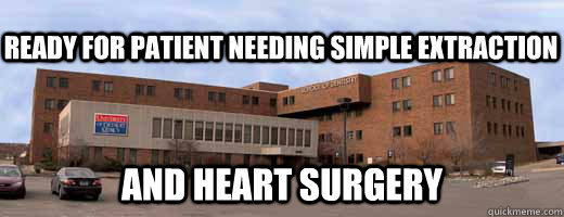 and heart surgery ready for patient needing simple extraction - udmsod - quickmeme