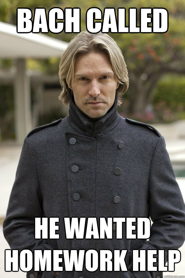 bach called he wanted homework help - Misc - quickmeme