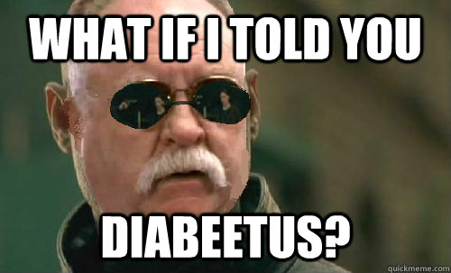 What if I told you Diabeetus? - Misc - quickmeme