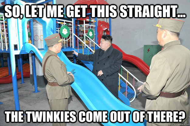 so, let me get this straight... the twinkies come out of there? - Misc - quickmeme