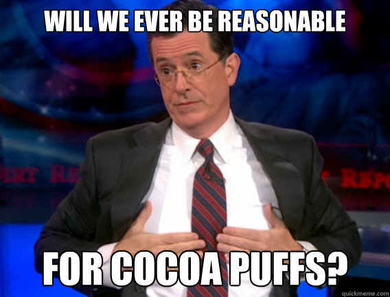 Will we ever be reasonable for cocoa puffs? - Misc - quickmeme