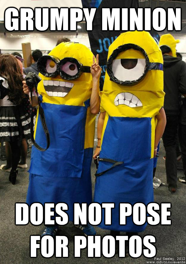 Grumpy Minion does not pose for photos - Grumpy Minion - quickmeme