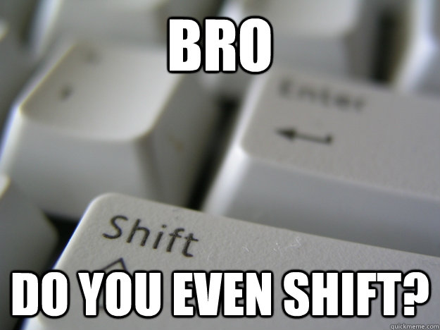 Bro Do you even shift? - Bro do you even shift - quickmeme