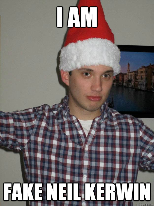 I Am Fake Neil Kerwin - Tim McBride - quickmeme