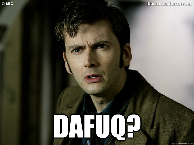 DAFUQ? - Tenth Doctor Dafuq - quickmeme
