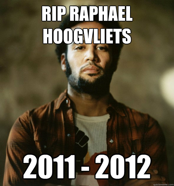 RIP RAPHAEL HOOGVLIETS 2011 - 2012 - Raphael Harper - quickmeme