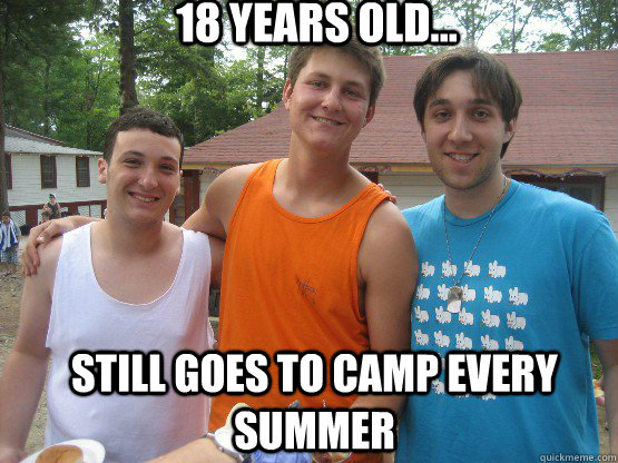 18 years old... Still goes to camp every summer - Spencer camp - quickmeme