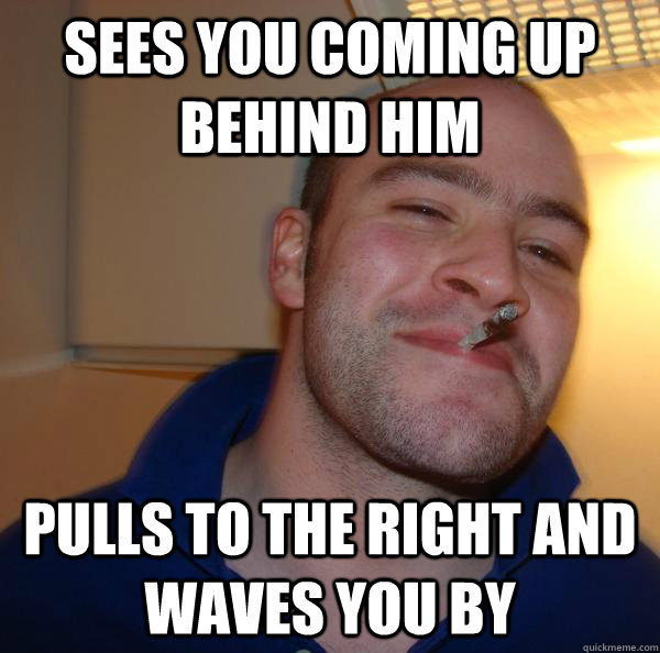 Sees you coming up behind him Pulls to the right and waves you by - Misc - quickmeme