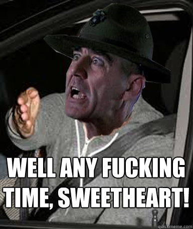 Well any fucking time, sweetheart! - Angry R. Lee Maguire - quickmeme