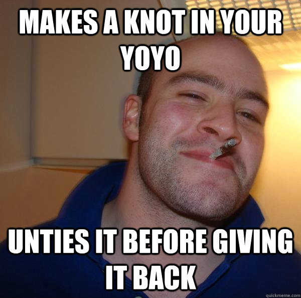 Makes a knot in your yoyo unties it before giving it back - Misc - quickmeme
