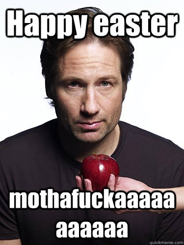Happy easter mothafuckaaaaaaaaaaa - Irresistible Hank Moody - quickmeme