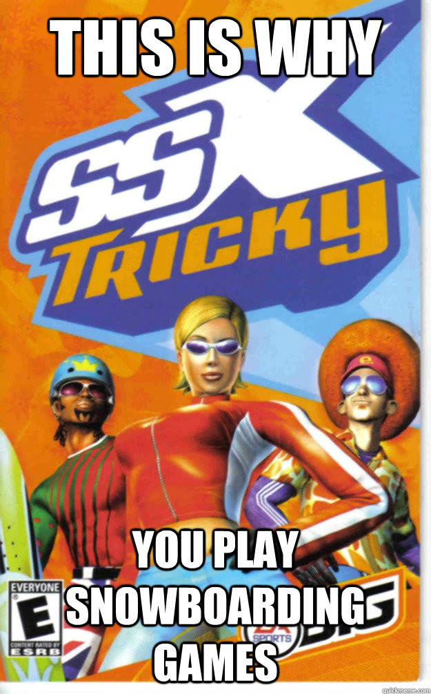 This is why you play snowboarding games - SSX Tricky - quickmeme